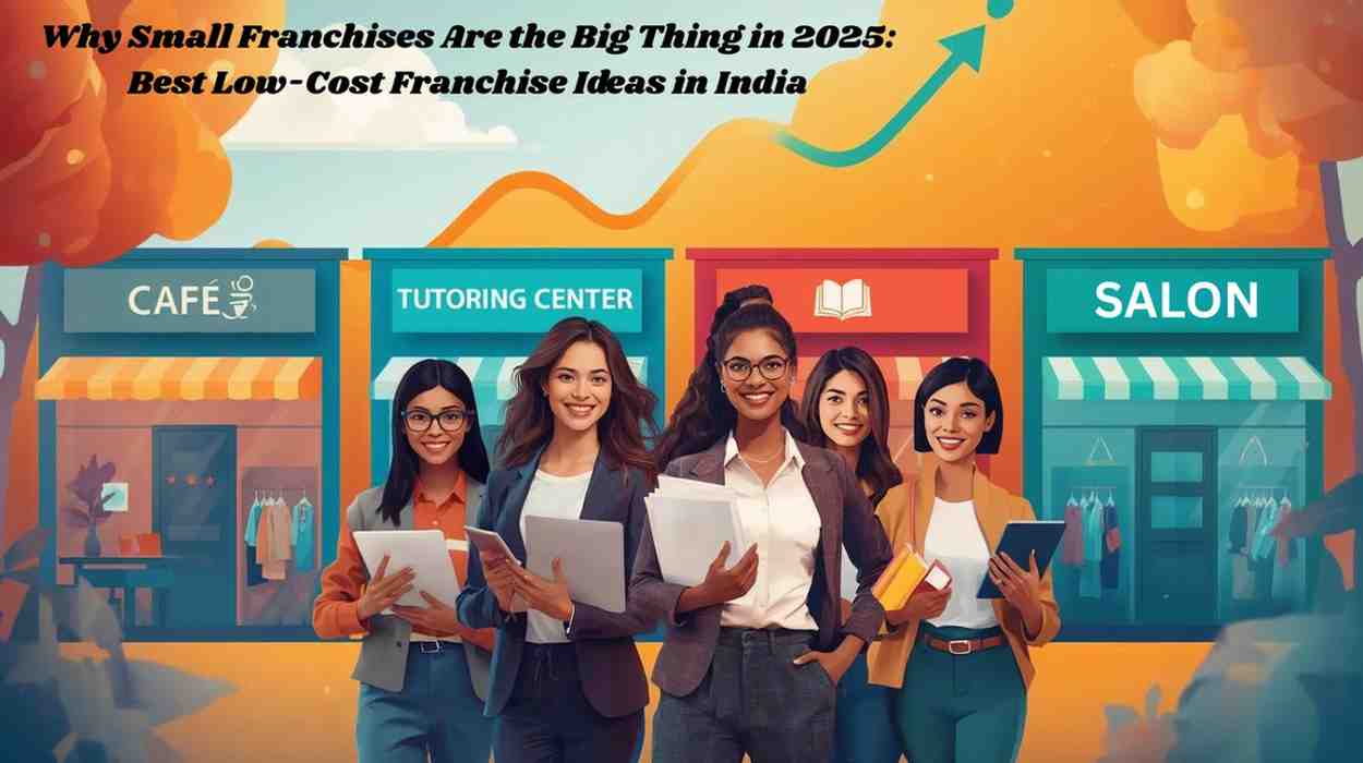 Why Small Franchises Are the Big Thing in 2025: Best Low-Cost Franchise ...